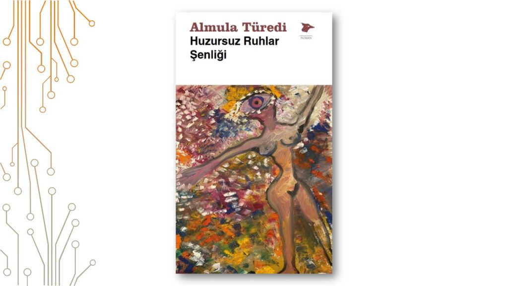 Almula Türedi – Huzursuz Ruhlar Şenliği – Yazı-Yorum Edebiyat Dergisi